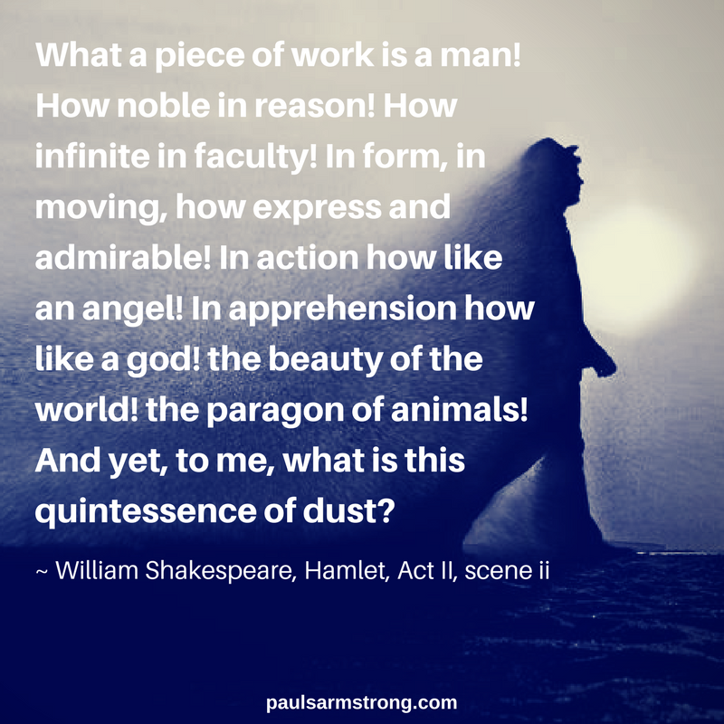 What a piece of work is a man! – Paul Salahuddin Armstrong